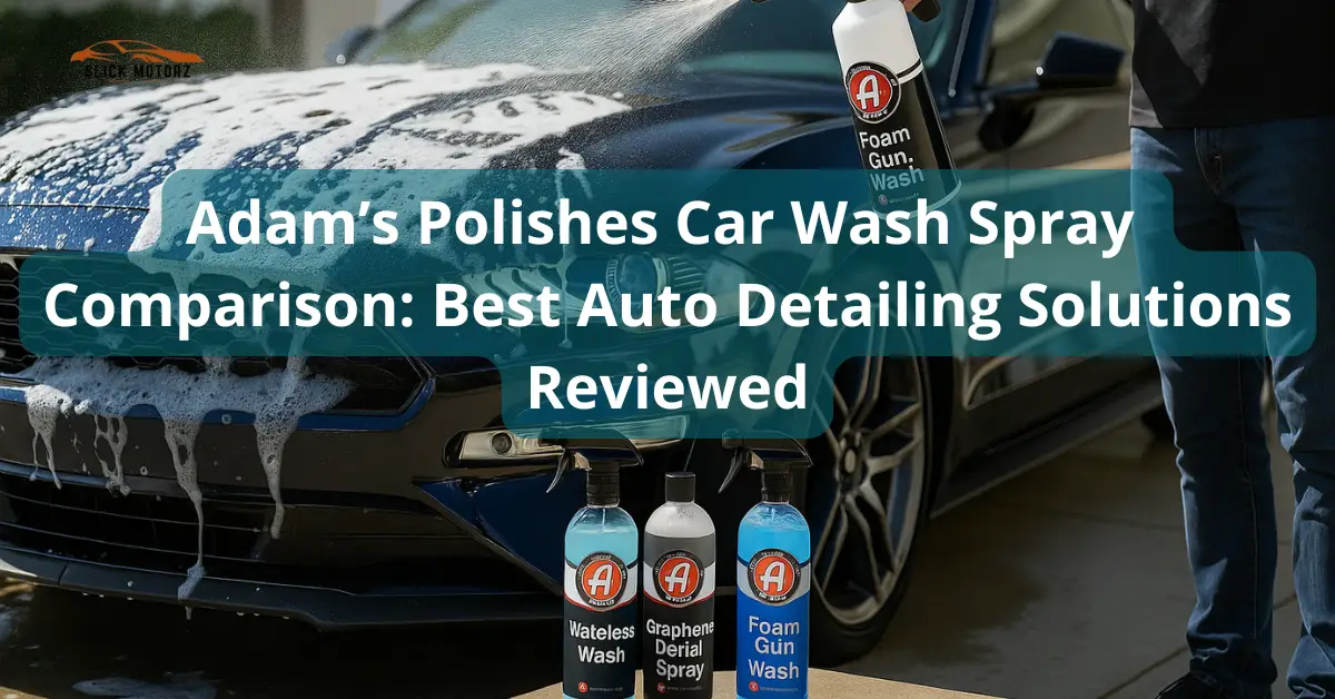 Adam’s Polishes Car Wash Spray Comparison Guide
